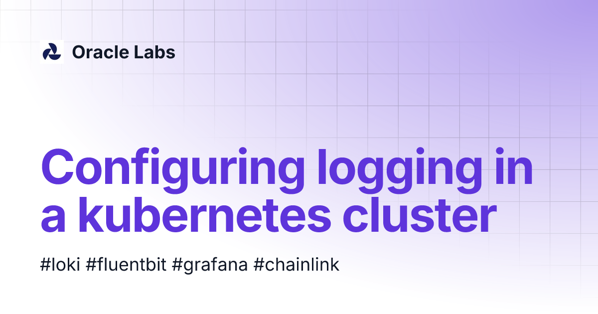 Configuring Logging In A Kubernetes Cluster Oracle Labs