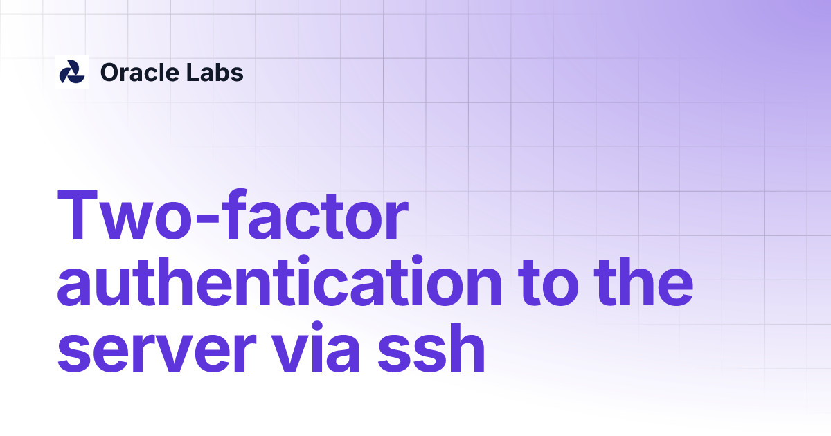 Two Factor Authentication To The Server Via Ssh Oracle Labs 9571